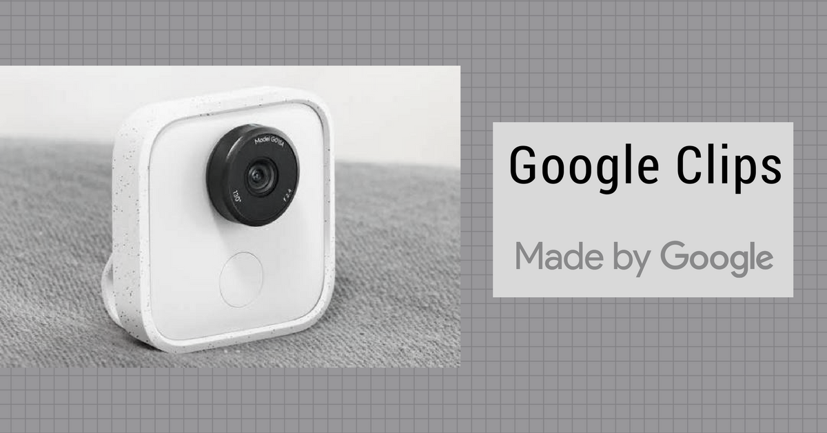 Google Clips กล้องที่ใช้ปัญญาประดิษฐ์ในการถ่ายภาพ ไม่พลาดช็อตสำคัญ